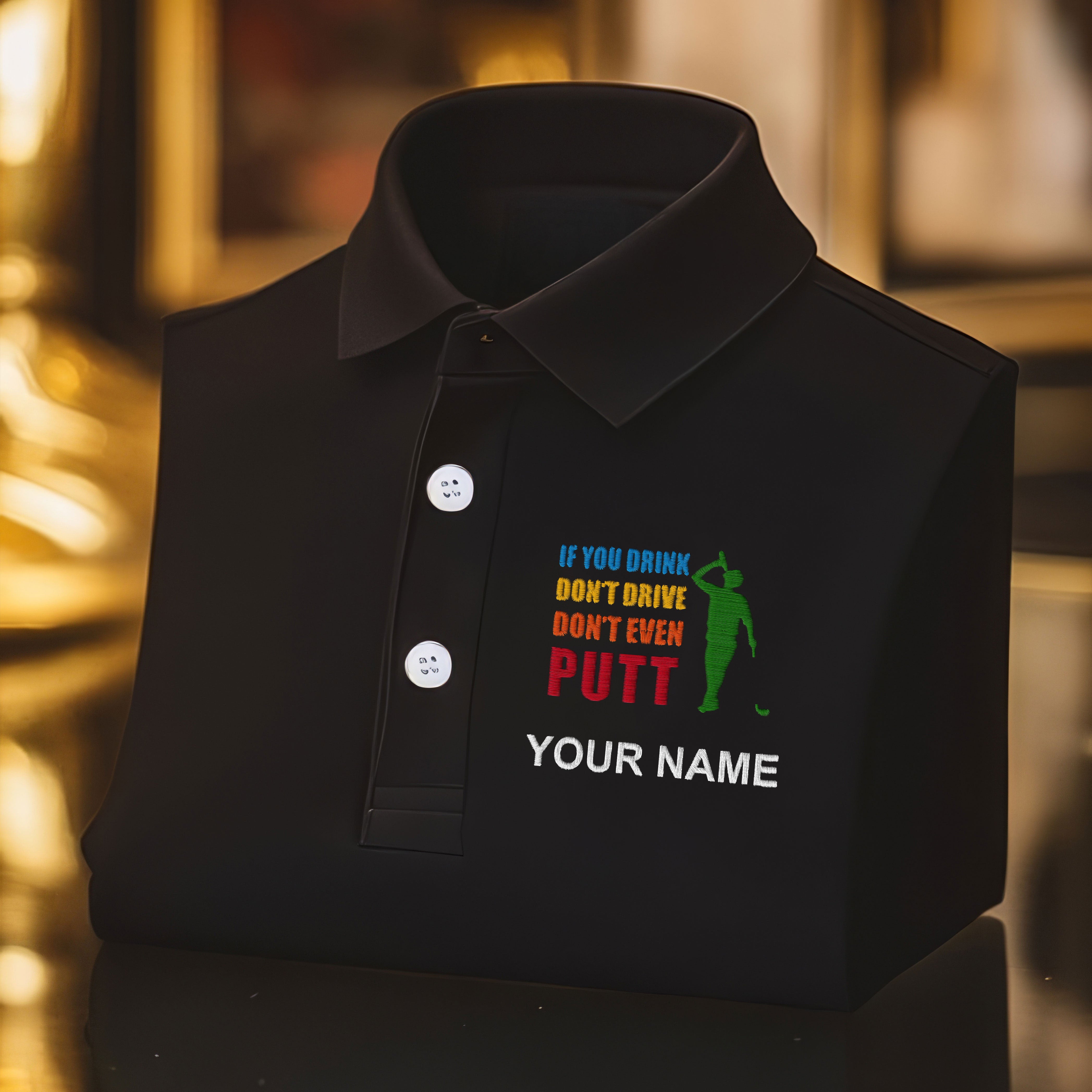 If You Drink Don't Drive Don't Even Putt Custom Embroidered Golf Polo ...